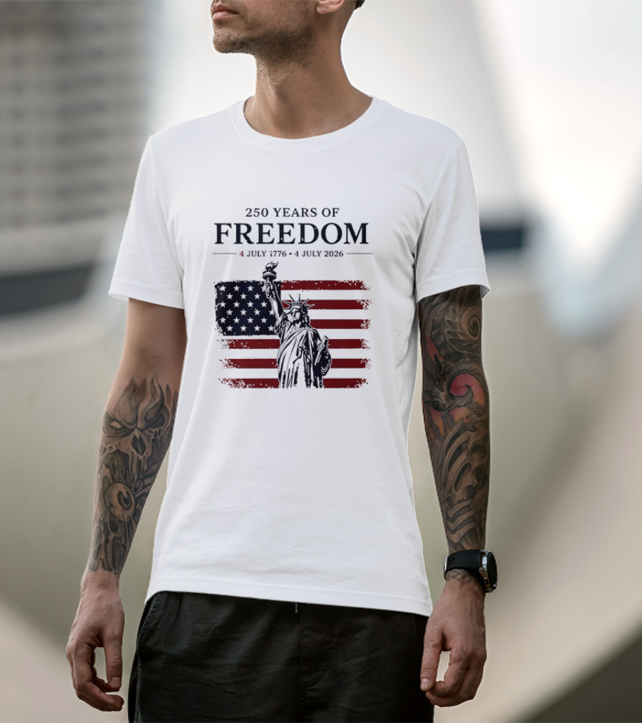 Statue Of Liberty 250 Years Of Freedom 4 July 1776 To 4 July 2026 American Flag T-Shirt