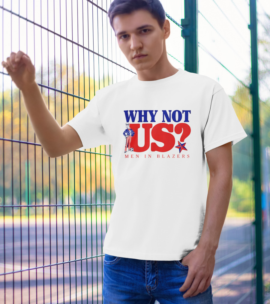 Why Not Us Uncle Sam Men In Blazers 2026 T-Shirt