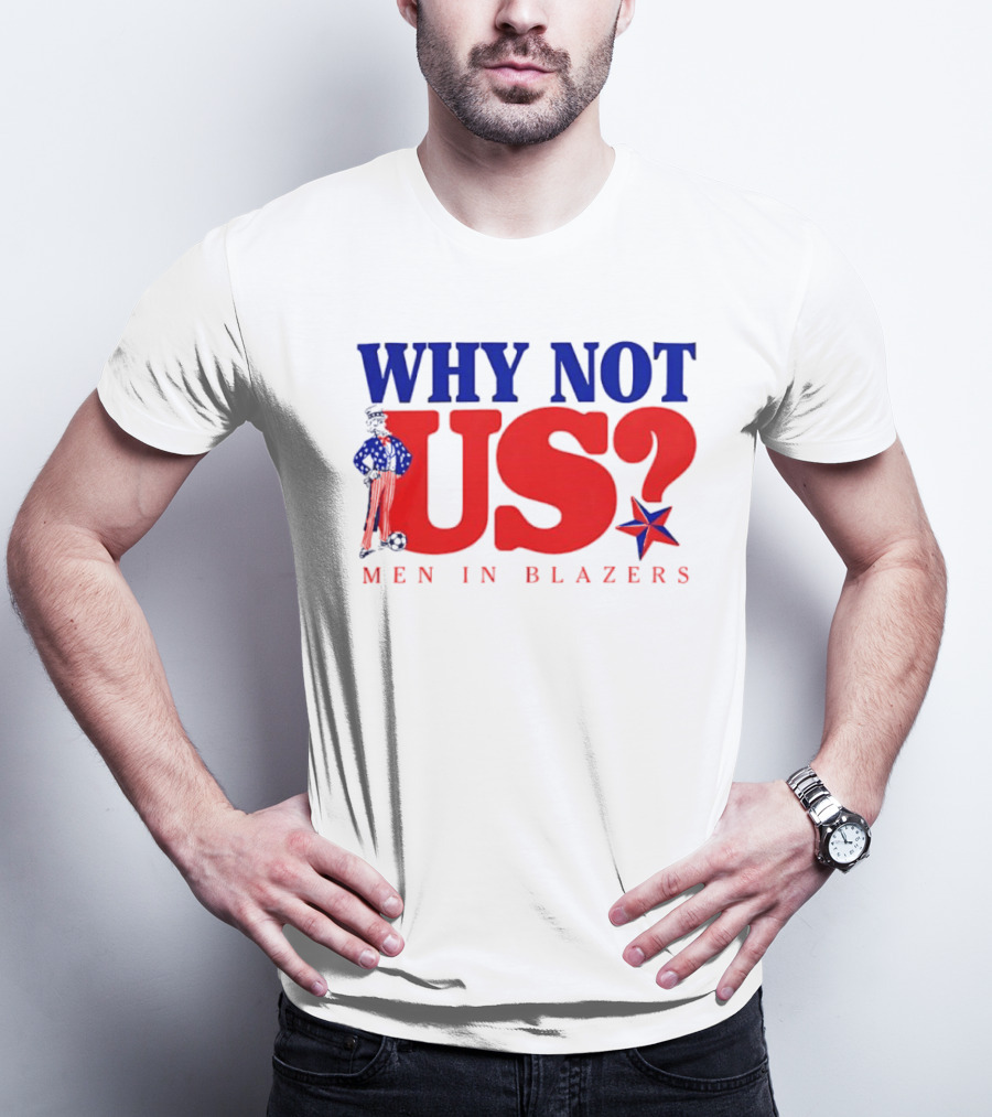 Why Not Us Uncle Sam Men In Blazers 2026 T-Shirt