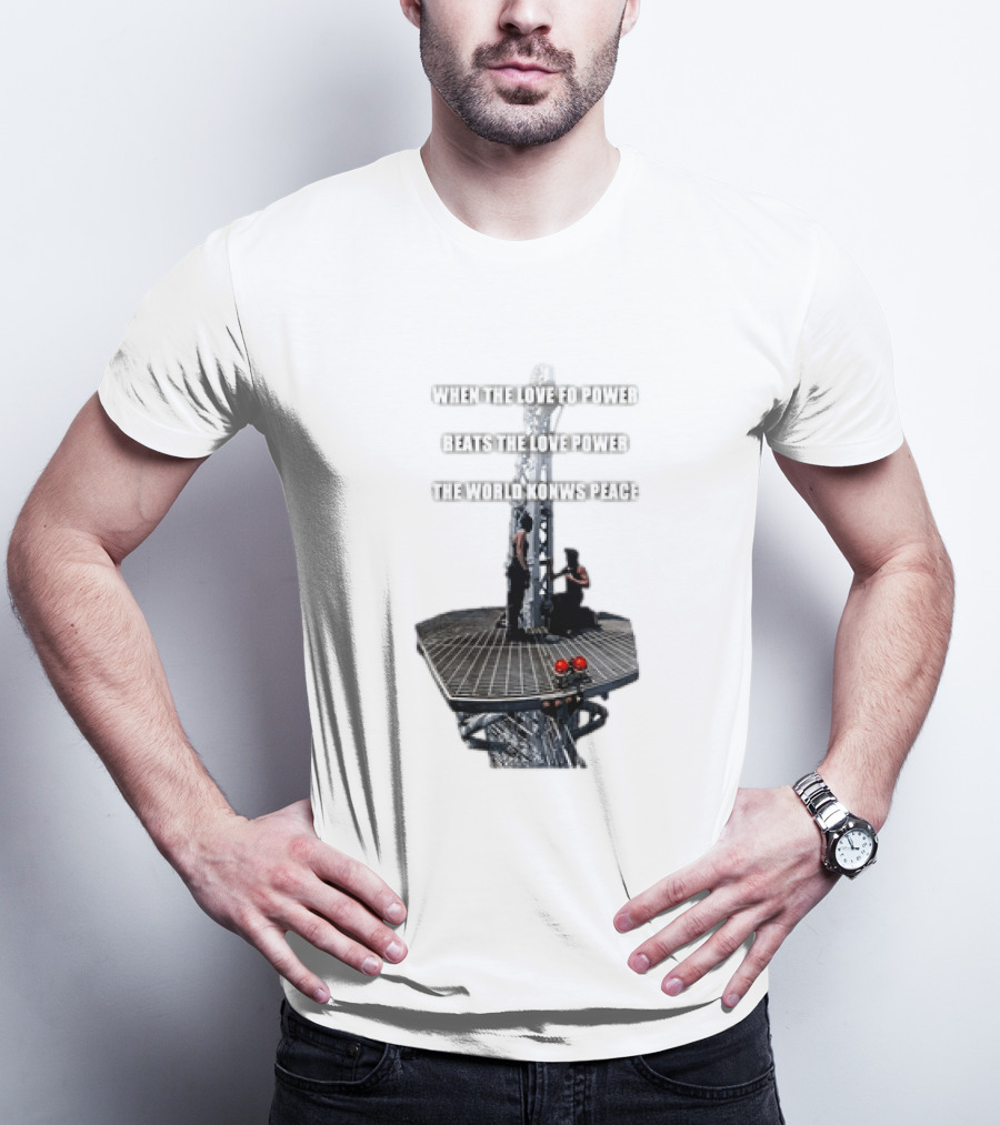 When The Love For Power Beats The Love Power The World Knows Peace T-Shirt