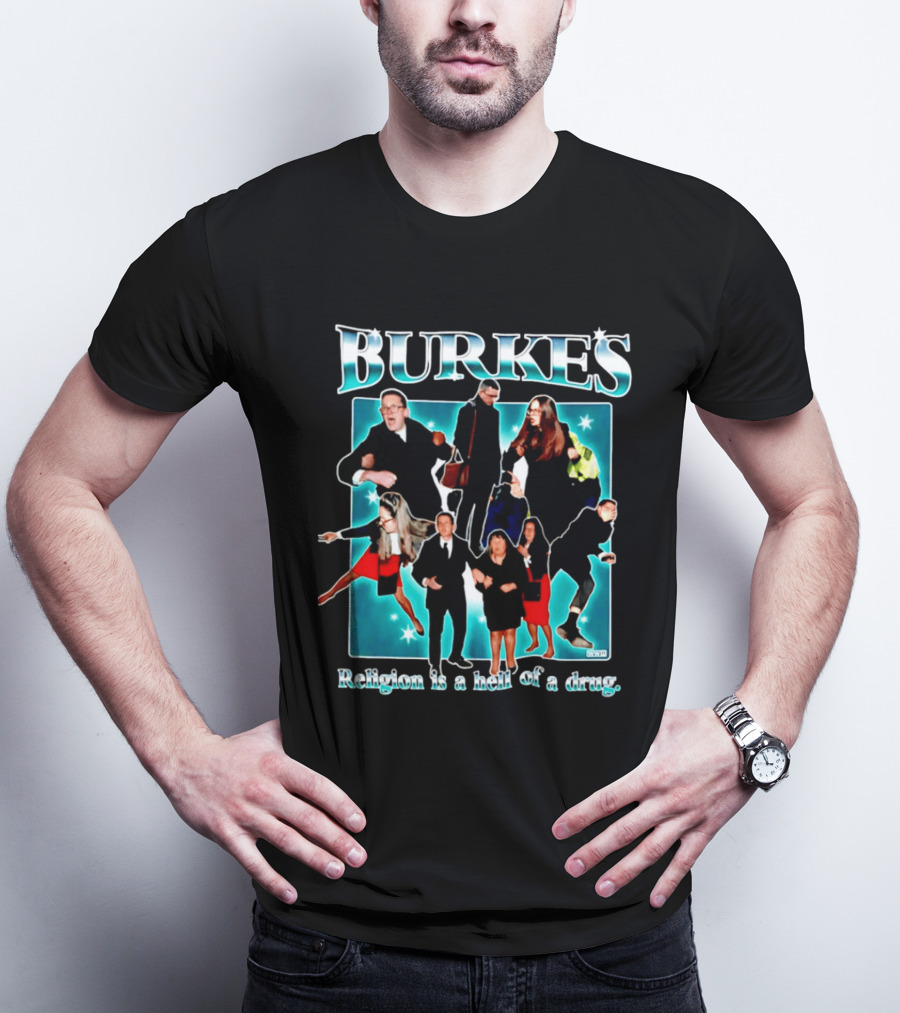 Burkes Religion Is A Hell Of A Drug Burke Family T-Shirt