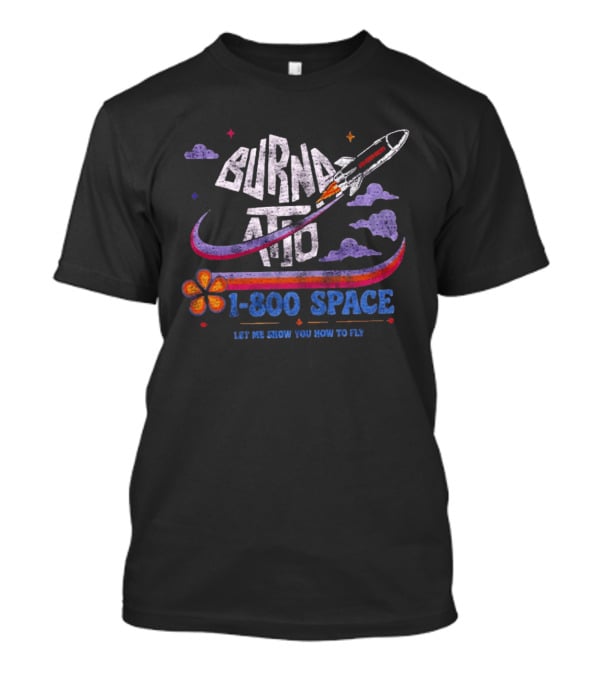 Burna ATD 1 800 Space Let Me Show You How To Fly Rocket Clouds Flower T-Shirt
