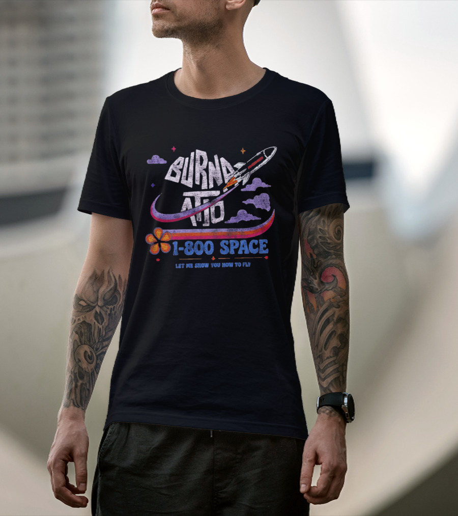 Burna ATD 1 800 Space Let Me Show You How To Fly Rocket Clouds Flower T-Shirt