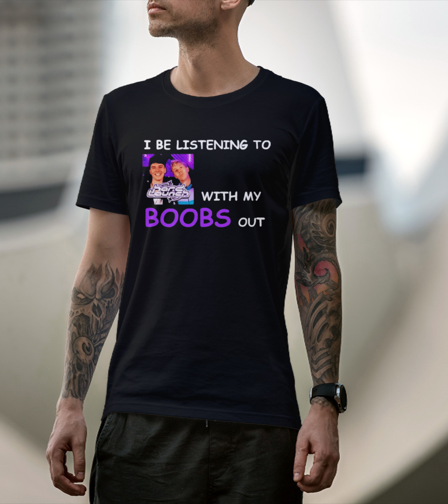 Hard Launch I Be Listening To With My Boobs Out T-Shirt