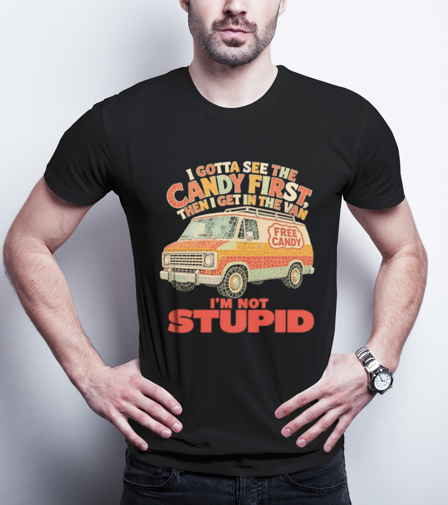 I Gotta See The Candy First Then I Get In The Van I'm Not Stupid Free Candy Van Mosaic Dark Humor T-Shirt