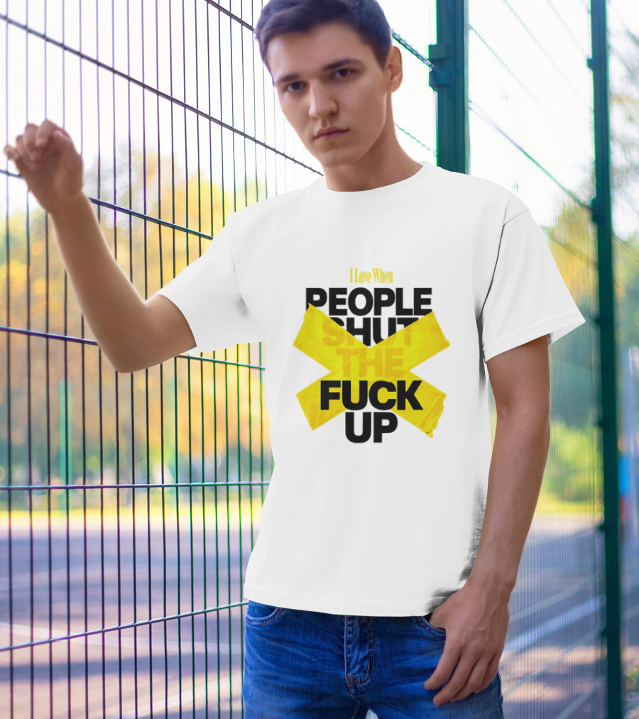 I Love When People Shut The Fuck Up Bold Yellow Tape Sarcastic T-Shirt