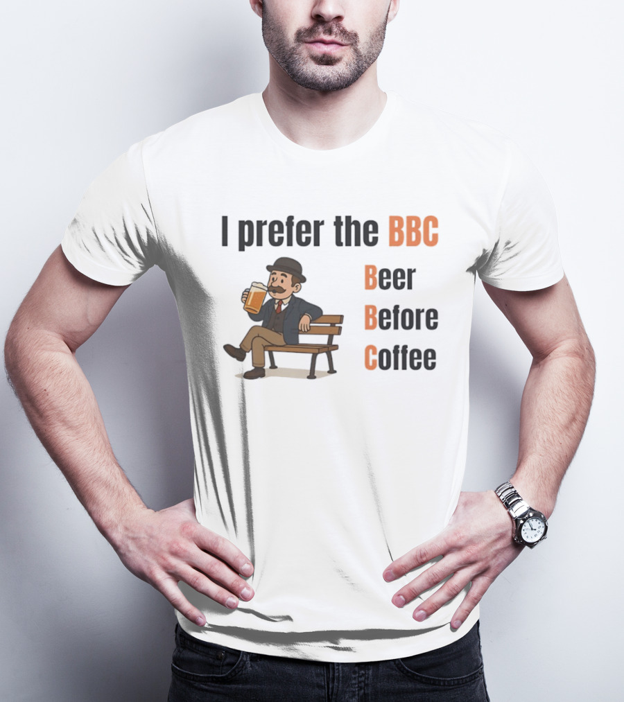 I Prefer The BBC Beer Before Coffee Funny Drinking Humour T-Shirt