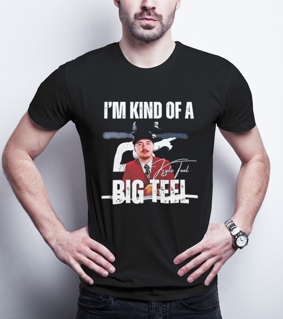 I'm Kind Of A Big Teel Kyle Teel T-Shirt