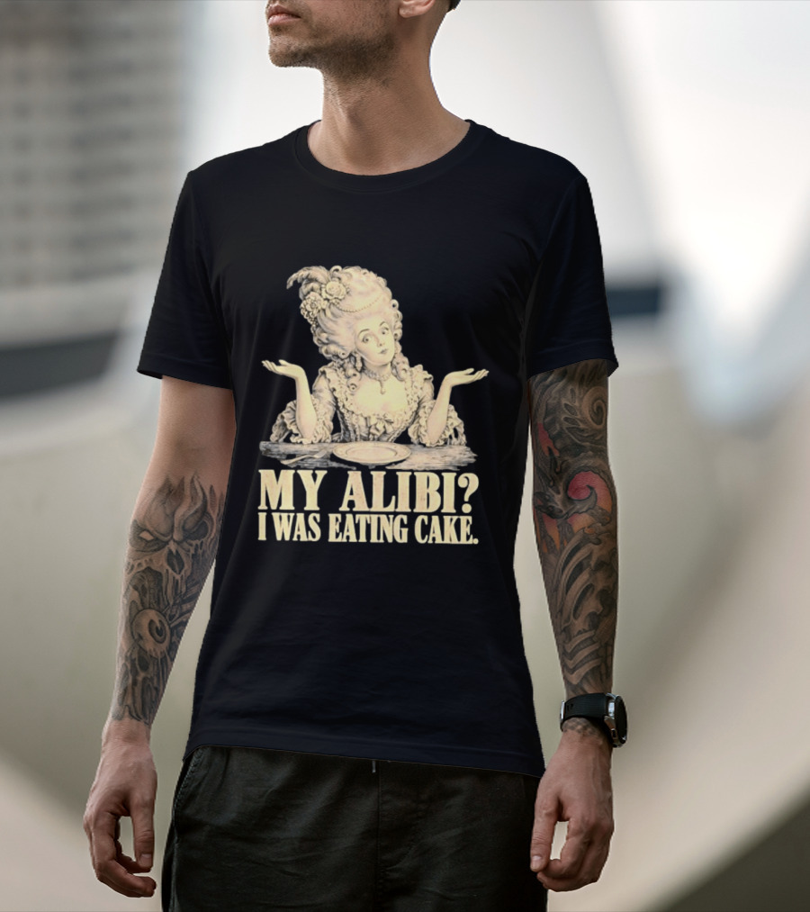 Marie Antoinette My Alibi I Was Eating Cake Humor T-Shirt