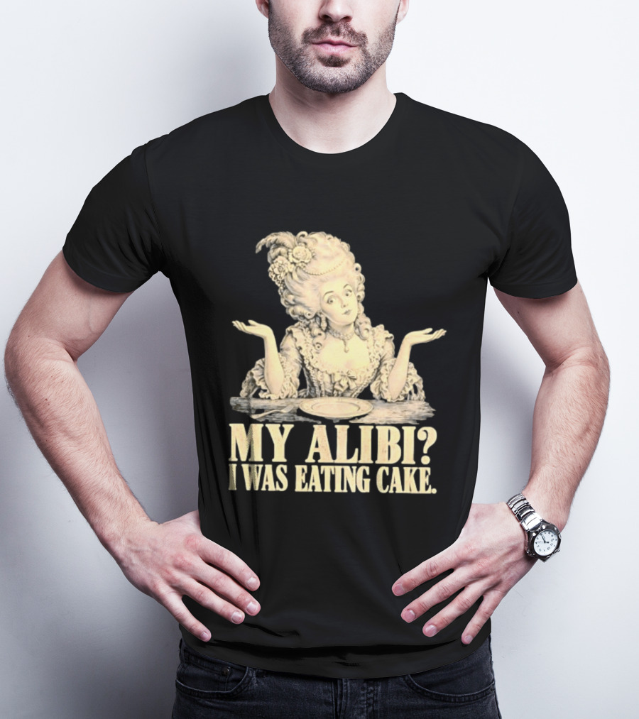 Marie Antoinette My Alibi I Was Eating Cake Humor T-Shirt