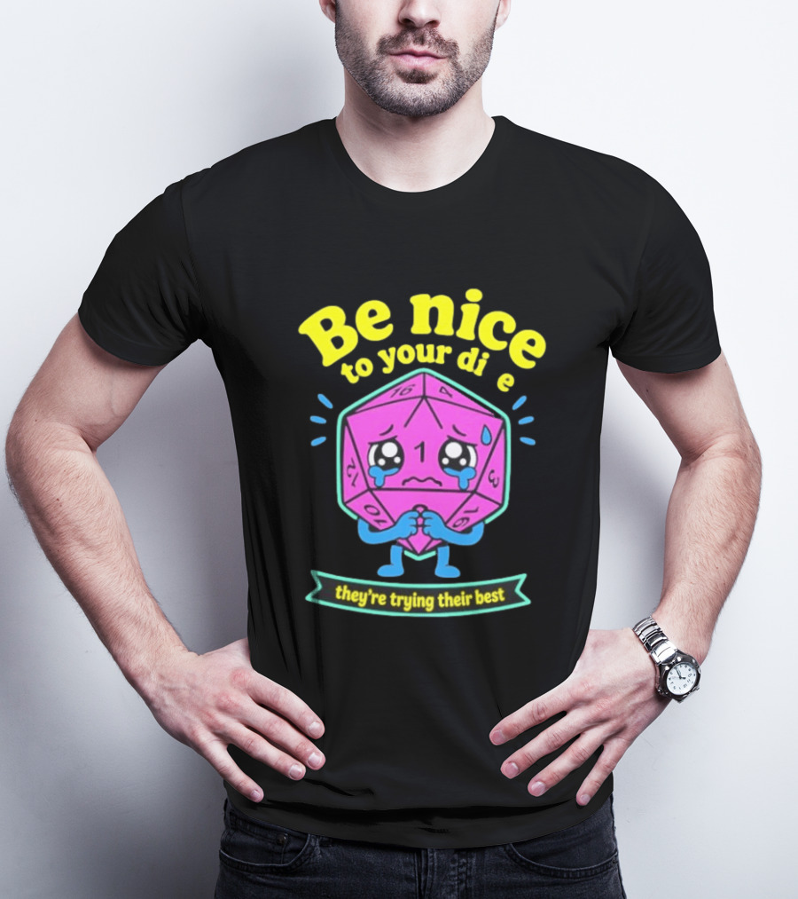 Be Nice To Your Dice D20 They're Trying Their Best Dungeons And Dragons T-Shirt