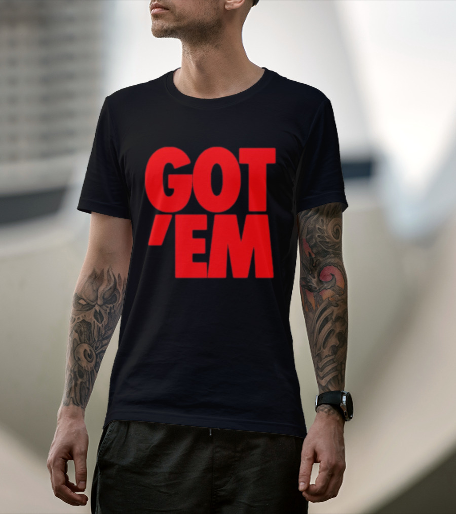Got Em Red Bold Statement Iconic Phrase T-Shirt
