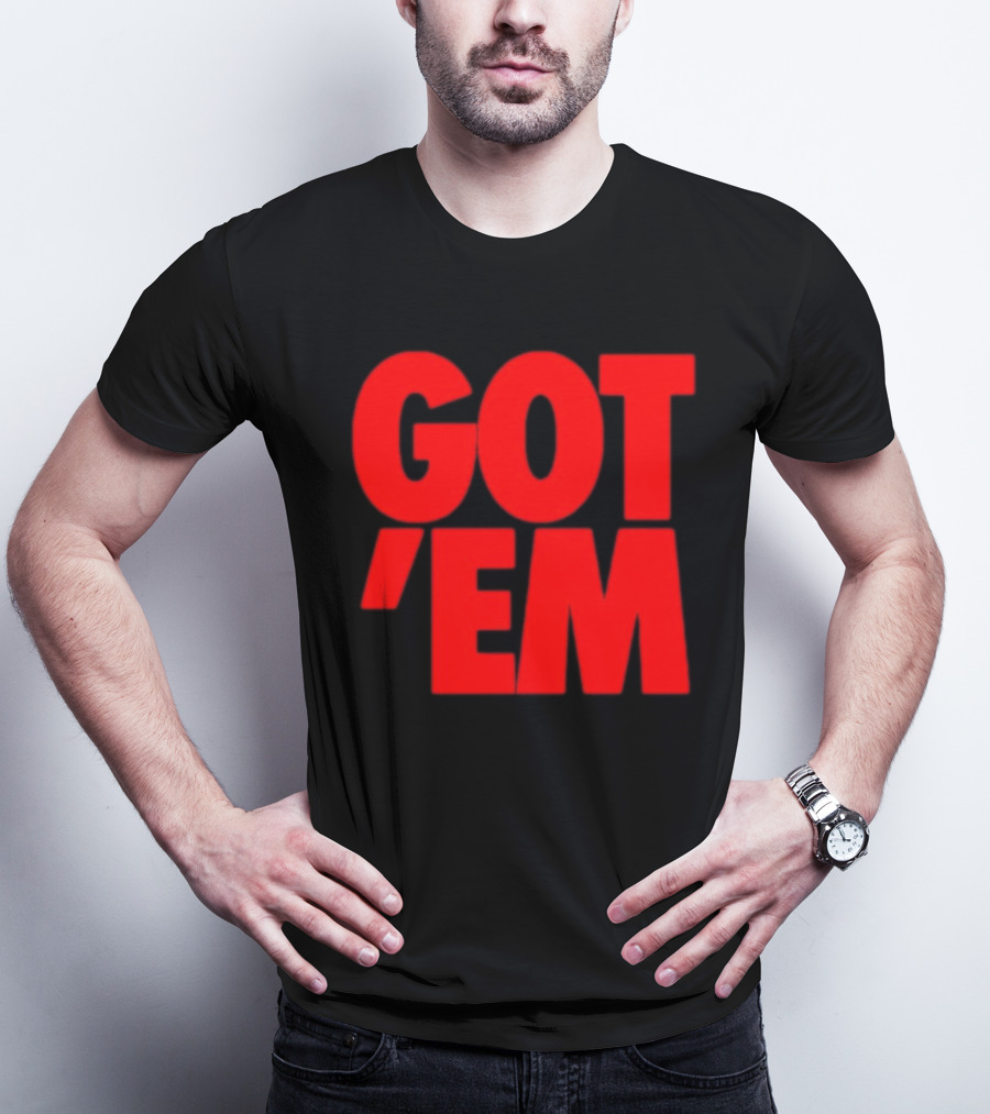 Got Em Red Bold Statement Iconic Phrase T-Shirt