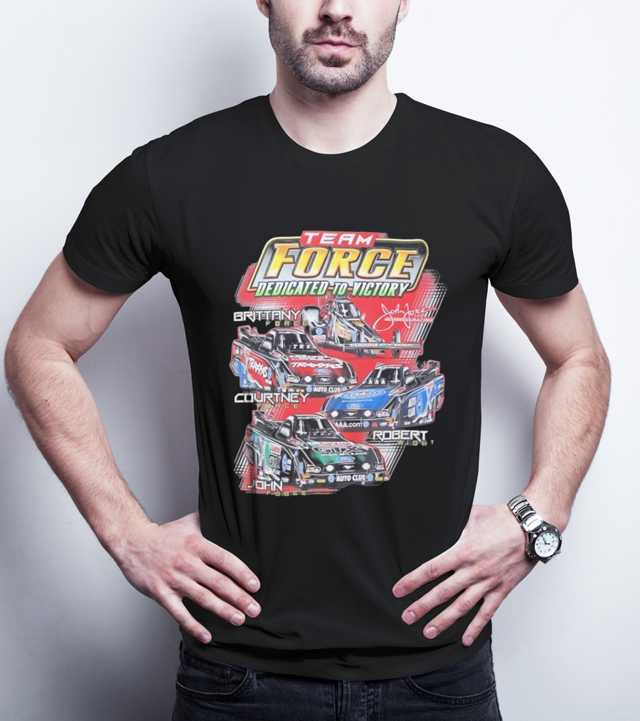 Team Force Dedicated To Victory John Force Racing Brittany Courtney Robert High T-Shirt