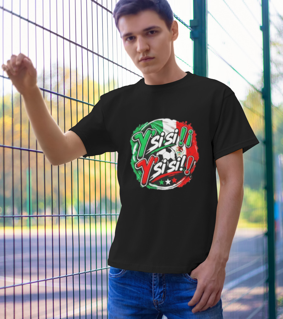 Y' Si Si Y' Si Si Mexico Flag Soccer Ball Stars T-Shirt