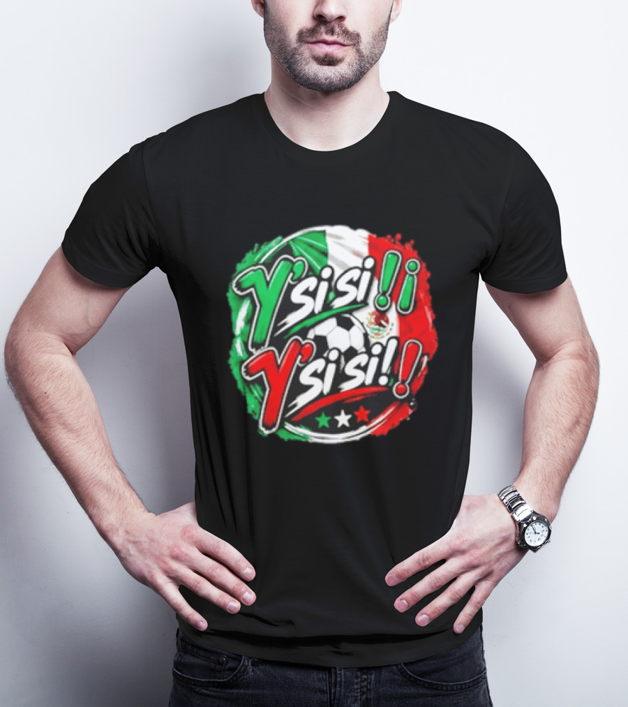 Y' Si Si Y' Si Si Mexico Flag Soccer Ball Stars T-Shirt
