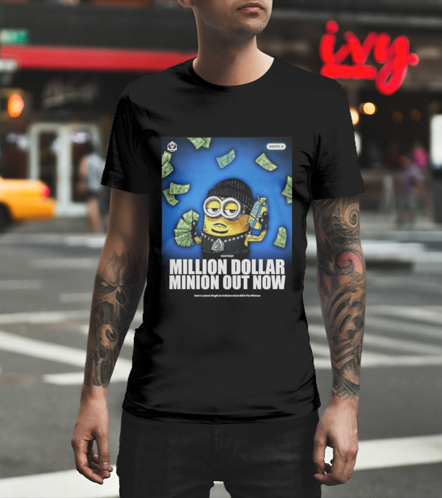 Yeatfeed Million Dollar Minion Out Now Yeat's Latest Single Collaboration With The Minions T-Shirt