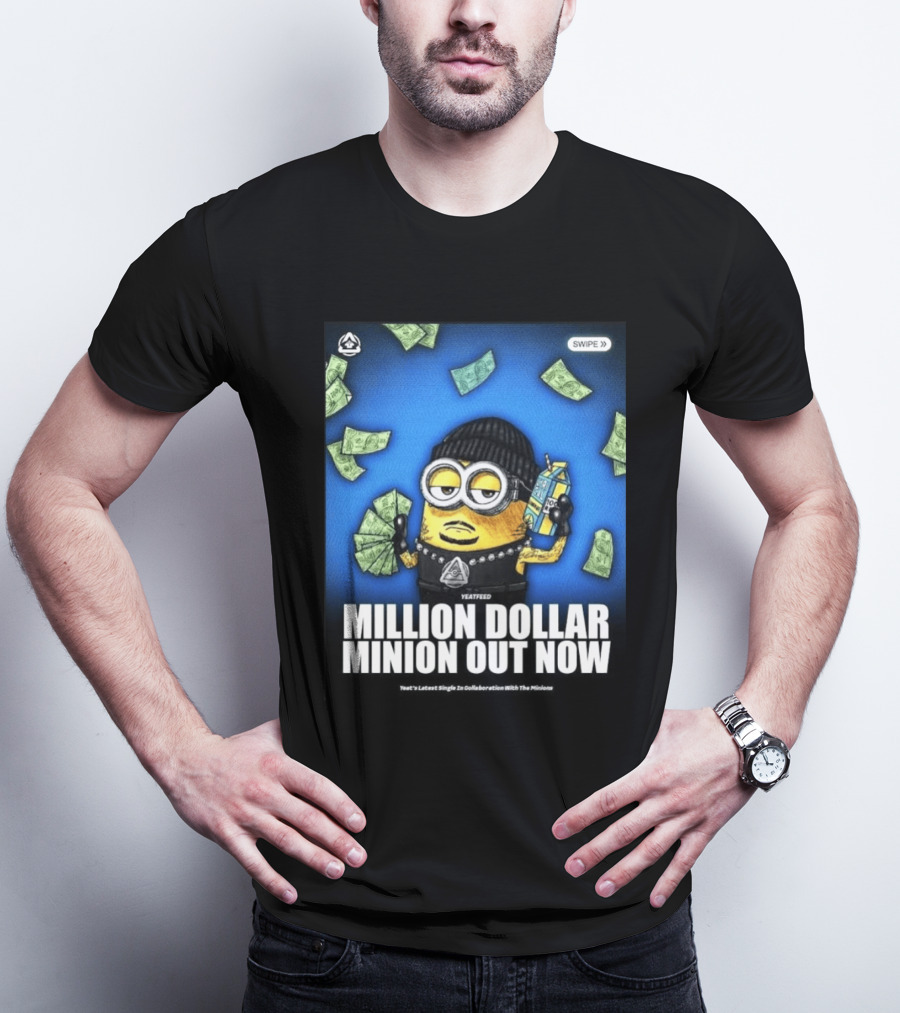 Yeatfeed Million Dollar Minion Out Now Yeat's Latest Single Collaboration With The Minions T-Shirt