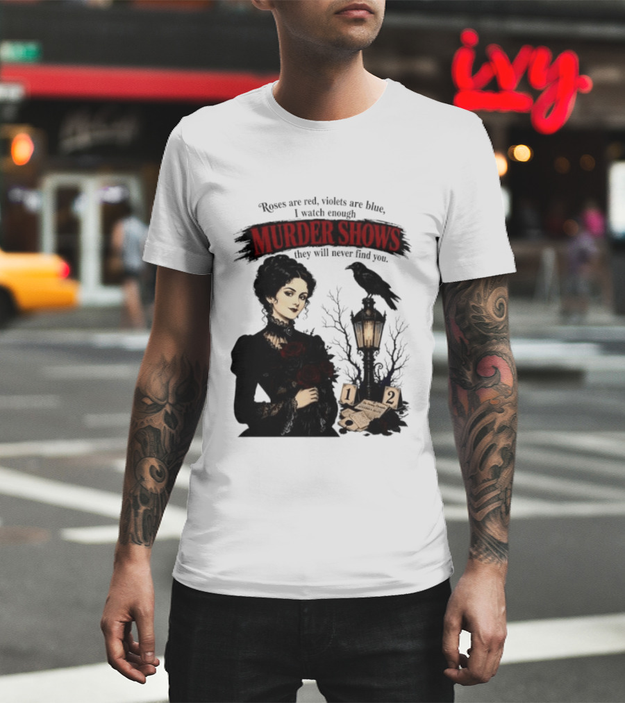 Roses Are Red Violets Are Blue Murder Shows Never Find You Woman And Crow T-Shirt