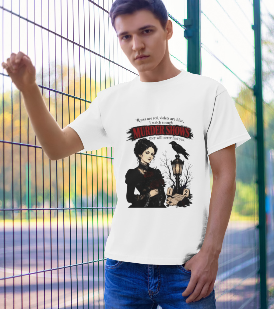 Roses Are Red Violets Are Blue Murder Shows Never Find You Woman And Crow T-Shirt