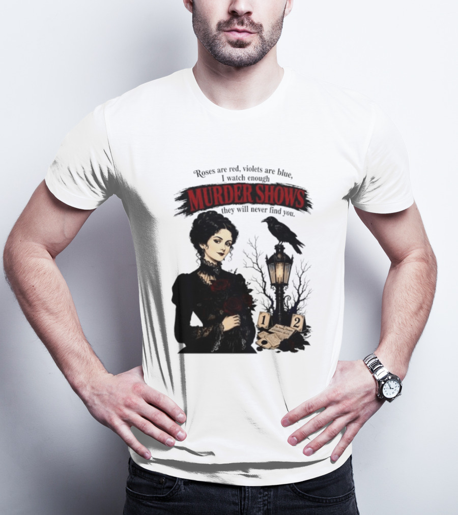 Roses Are Red Violets Are Blue Murder Shows Never Find You Woman And Crow T-Shirt