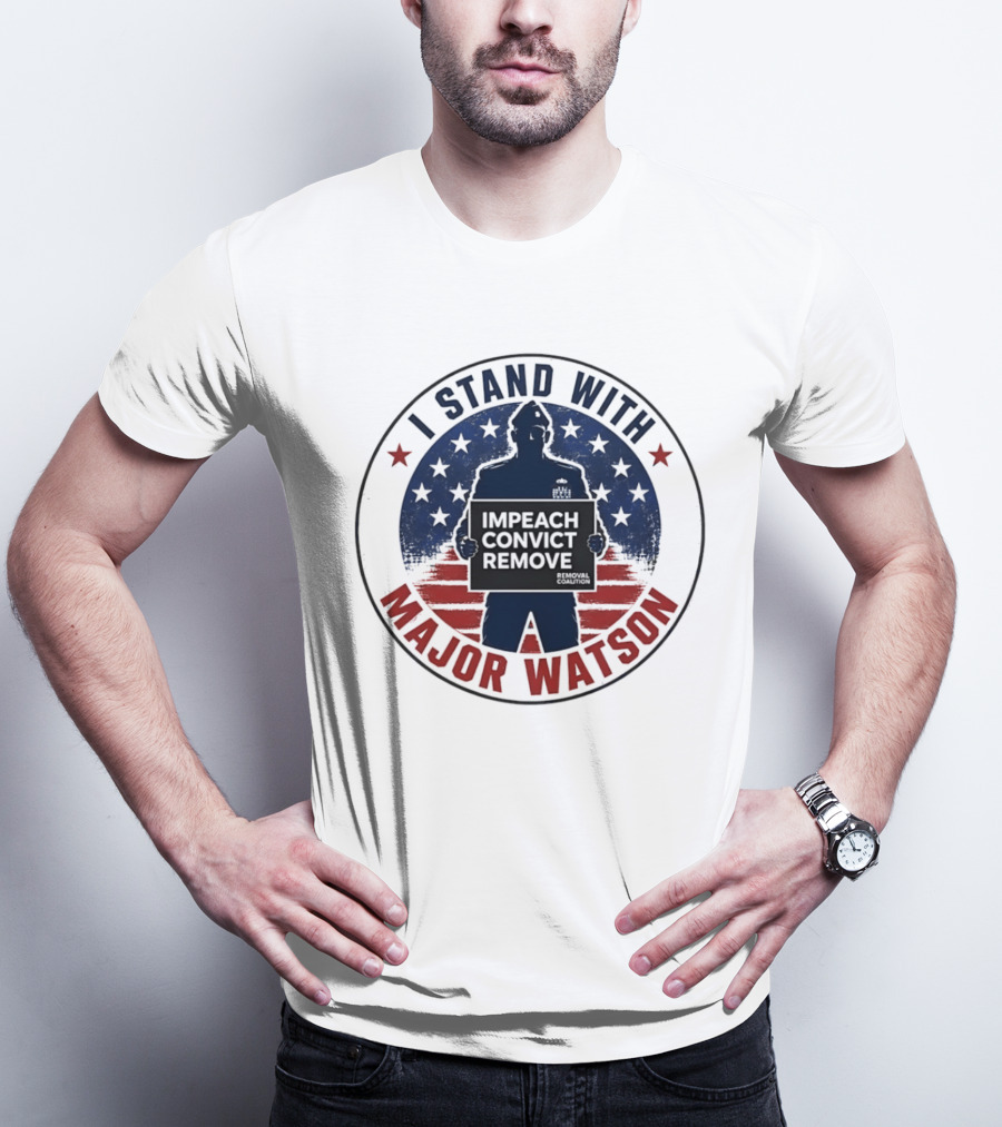 I Stand With Major Watson Impeach Convict Remove Stars And Stripes T-Shirt