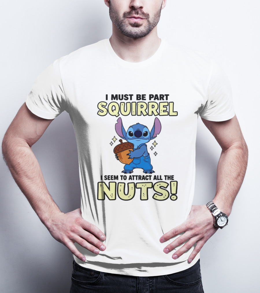 Stitch Holding Acorn I Must Be Part Squirrel I Seem To Attract All The Nuts T-Shirt