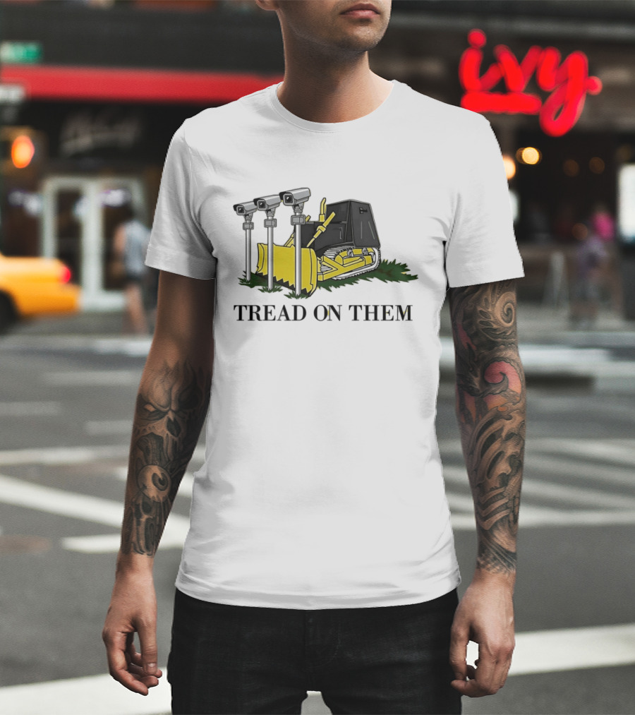 Tread On Them Bulldozer Crushing Surveillance Cameras T-Shirt