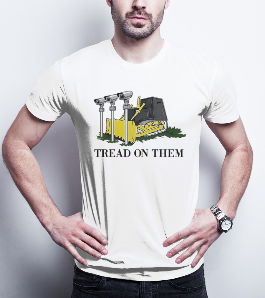 Tread On Them Bulldozer Crushing Surveillance Cameras T-Shirt