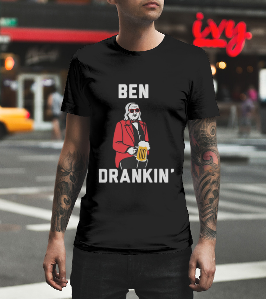 Ben Drankin' 4th Of July Patriotic Beer Celebration With Founding Father T-Shirt