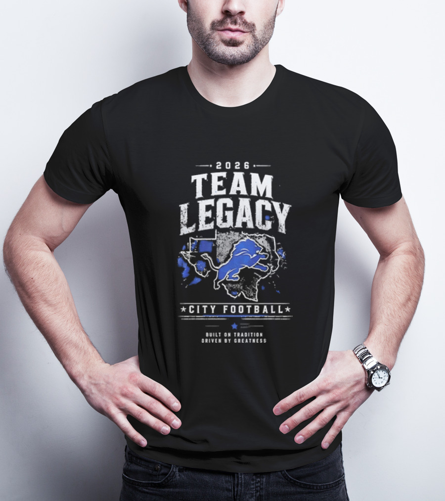 2026 Team Legacy City Football Built On Tradition Driven By Greatness T-Shirt