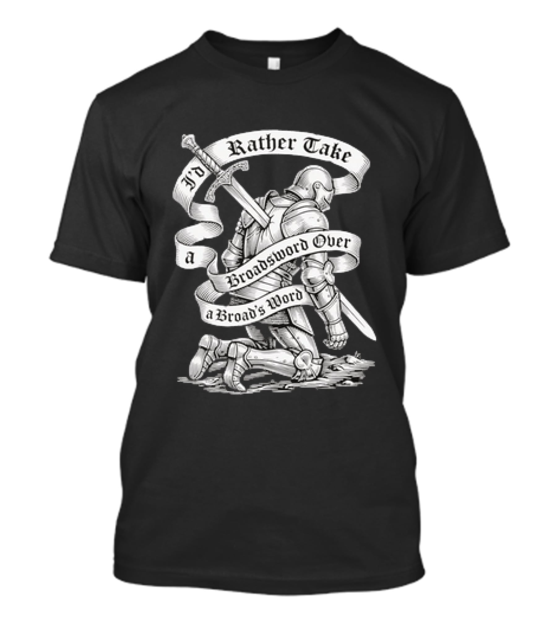 I'd Rather Take A Broadsword Over A Broad's Word Knight Armor T-Shirt