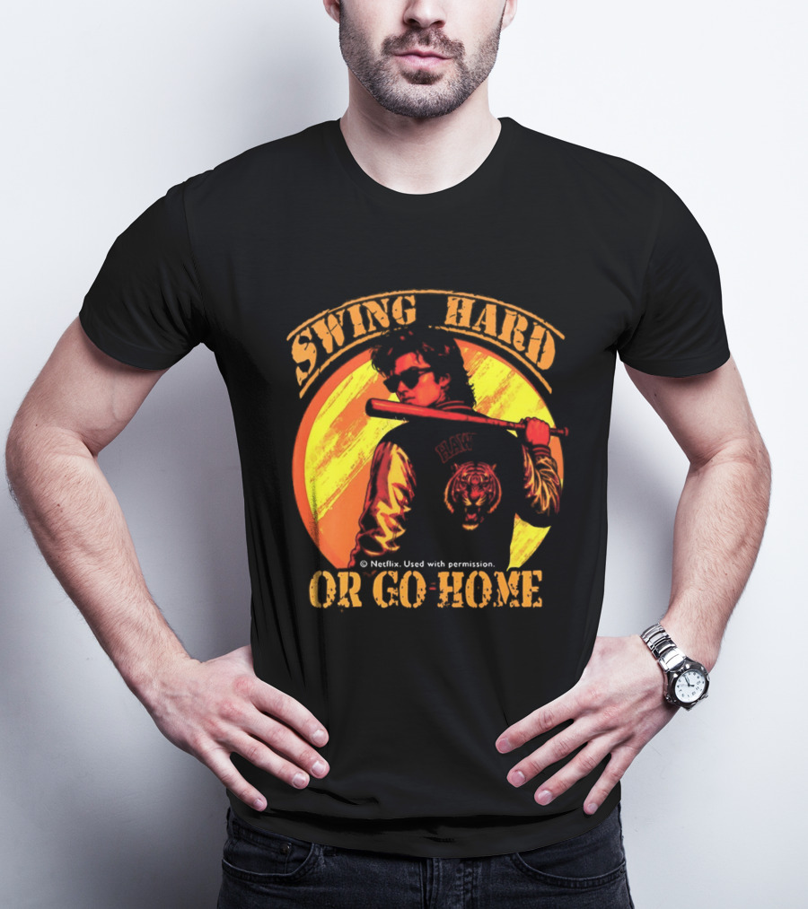 Swing Hard Or Go Home Steve Harrington Bat Monster Netflix T-Shirt