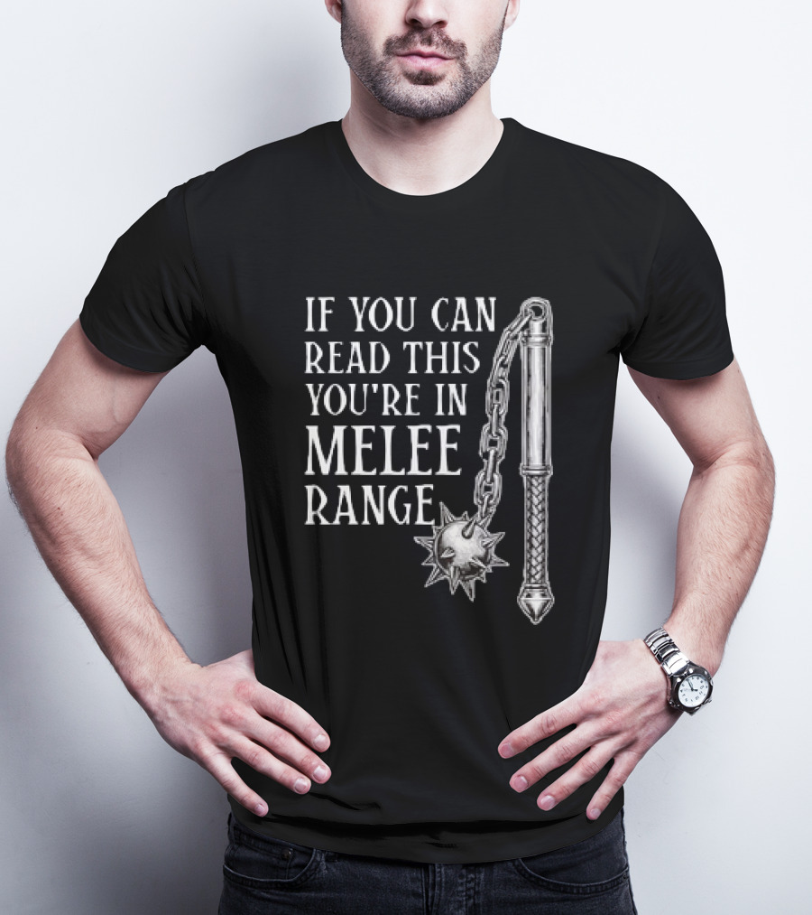 If You Can Read This You're In Melee Range Flail Weapon T-Shirt