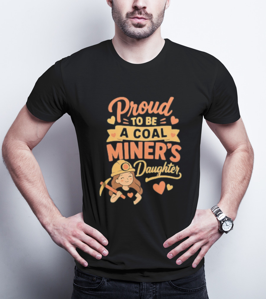 Proud To Be A Coal Miner's Daughter With Hearts And Miner Hat T-Shirt