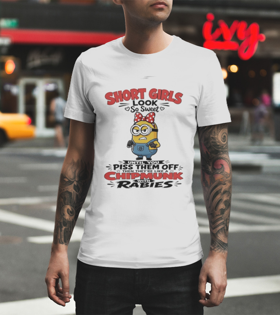 Minion Short Girls Look So Sweet Until You Piss Them Off Chipmunk With Rabies T-Shirt