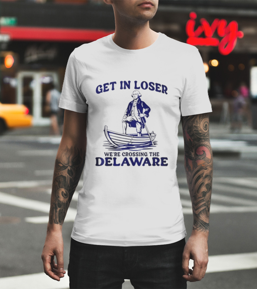 George Washington Get In Loser We're Crossing The Delaware Boat Scene T-Shirt