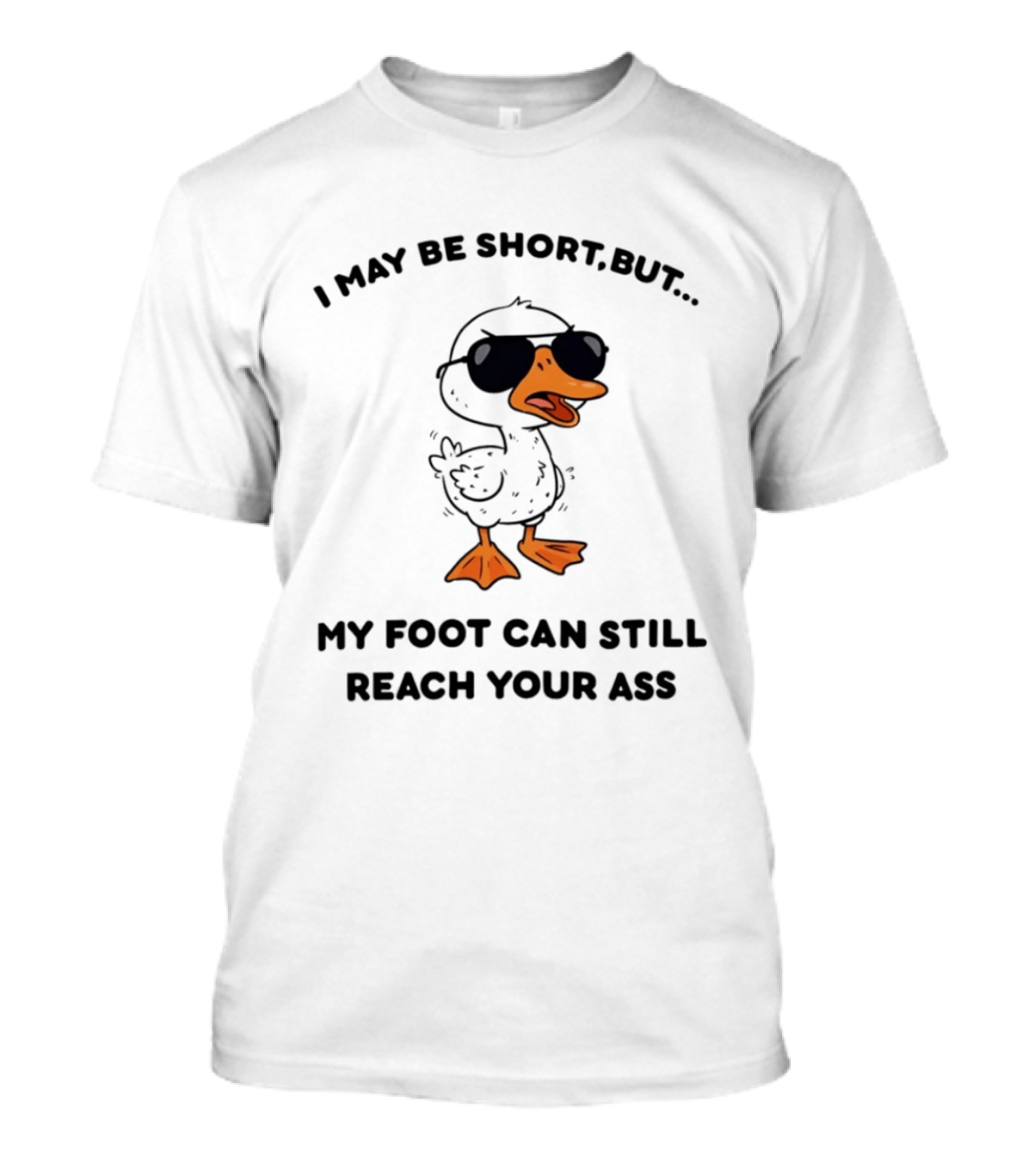I May Be Short But My Foot Can Still Reach Your Ass Duck Wearing Sunglasses T-Shirt