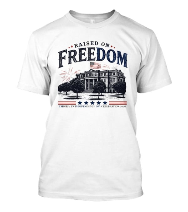 Raised On Freedom Tahoka Texas Independence Day Celebration 2026 Stars Fireworks T-Shirt
