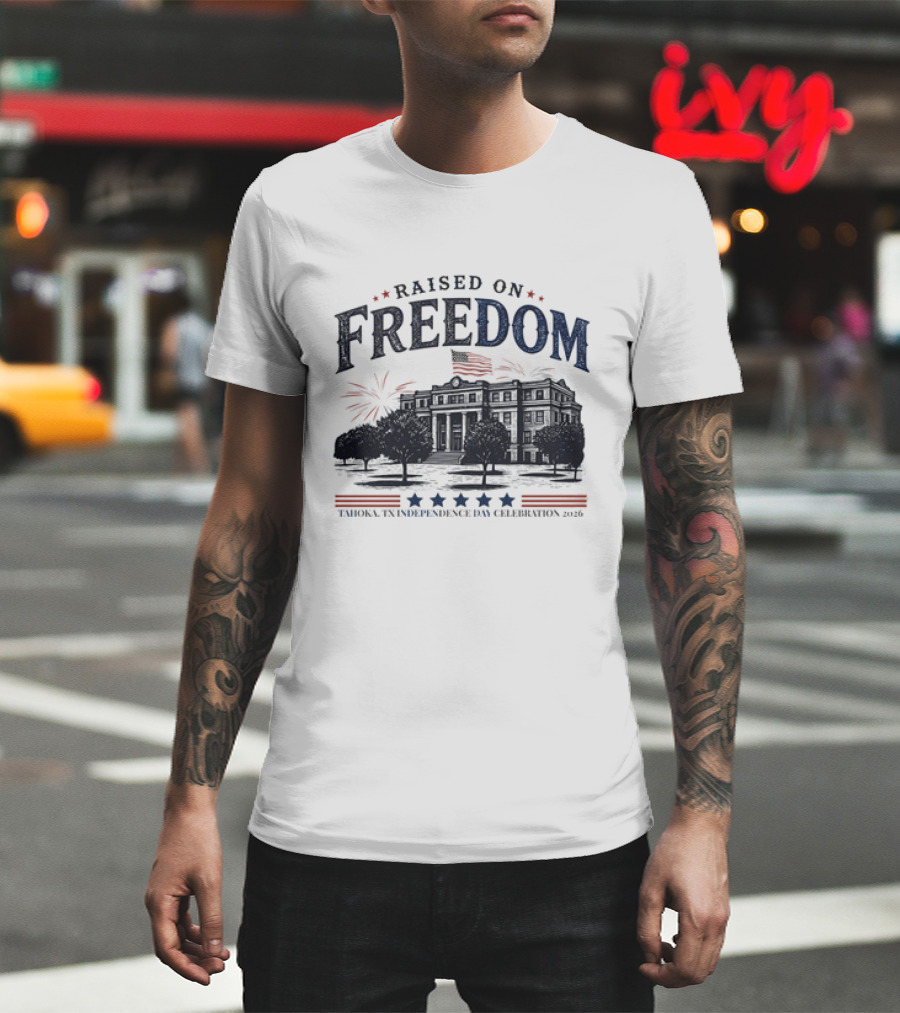 Raised On Freedom Tahoka Texas Independence Day Celebration 2026 Stars Fireworks T-Shirt