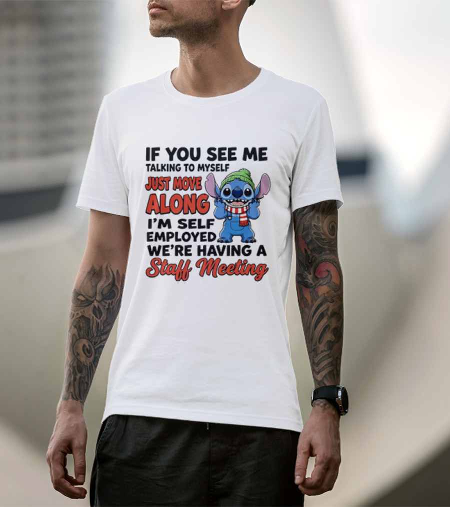 If You See Me Talking To Myself Just Move Along I'm Self Employed We're Having A Staff Meeting Stitch Edition T-Shirt