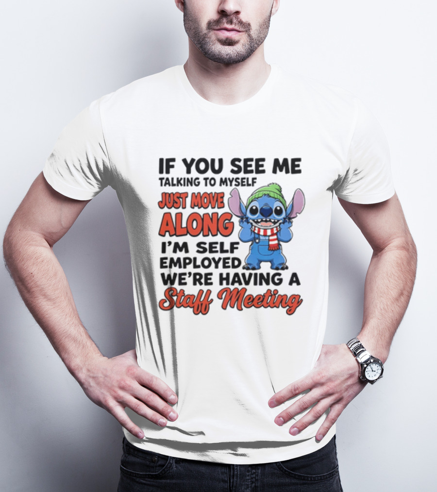 If You See Me Talking To Myself Just Move Along I'm Self Employed We're Having A Staff Meeting Stitch Edition T-Shirt