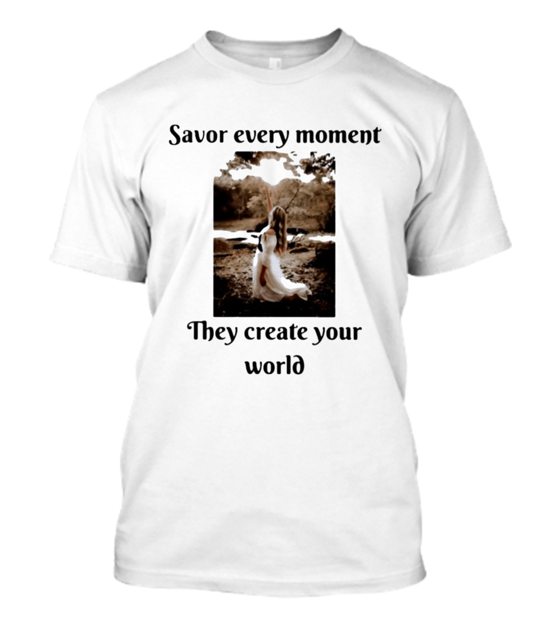 Savor Every Moment They Create Your World Romantic Nature Scene T-Shirt