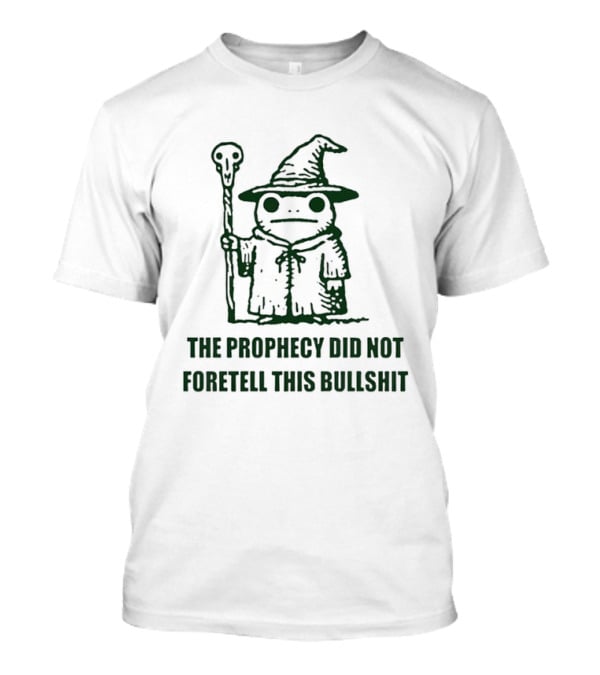 Wizard Frog The Prophecy Did Not Foretell This Bullshit Magic Humor T-Shirt