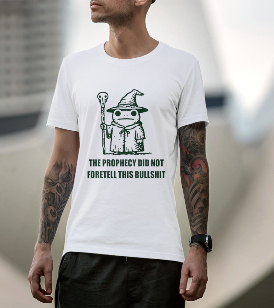Wizard Frog The Prophecy Did Not Foretell This Bullshit Magic Humor T-Shirt