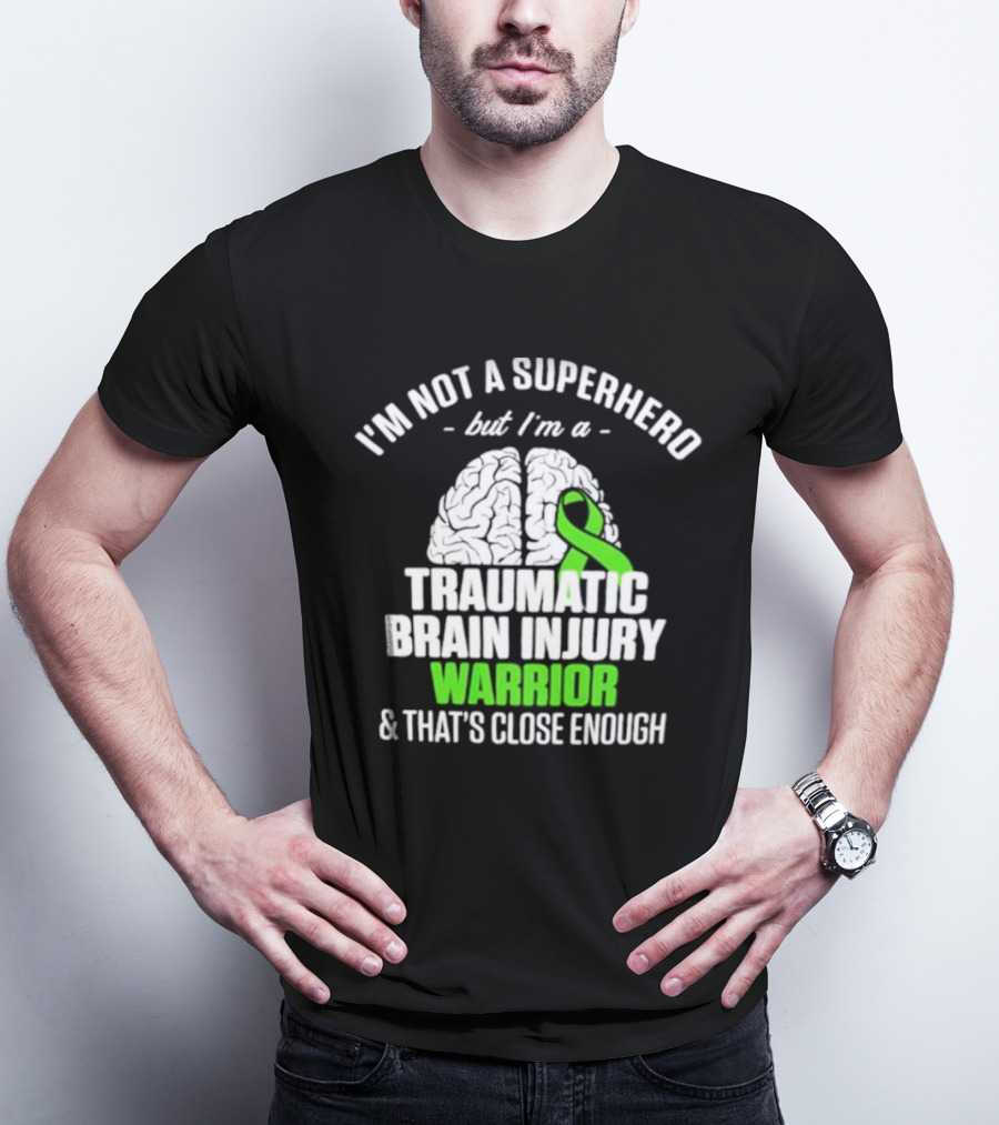 I'm Not A Superhero But I'm A Traumatic Brain Injury Warrior & That's Close Enough T-Shirt