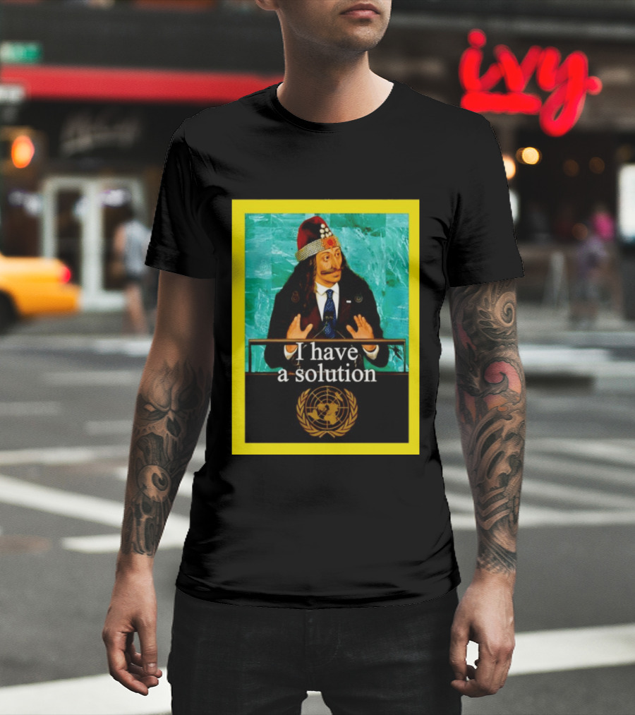 Vlad The Impaler I Have A Solution United Nations T-Shirt