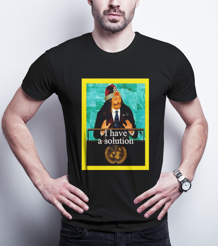Vlad The Impaler I Have A Solution United Nations T-Shirt