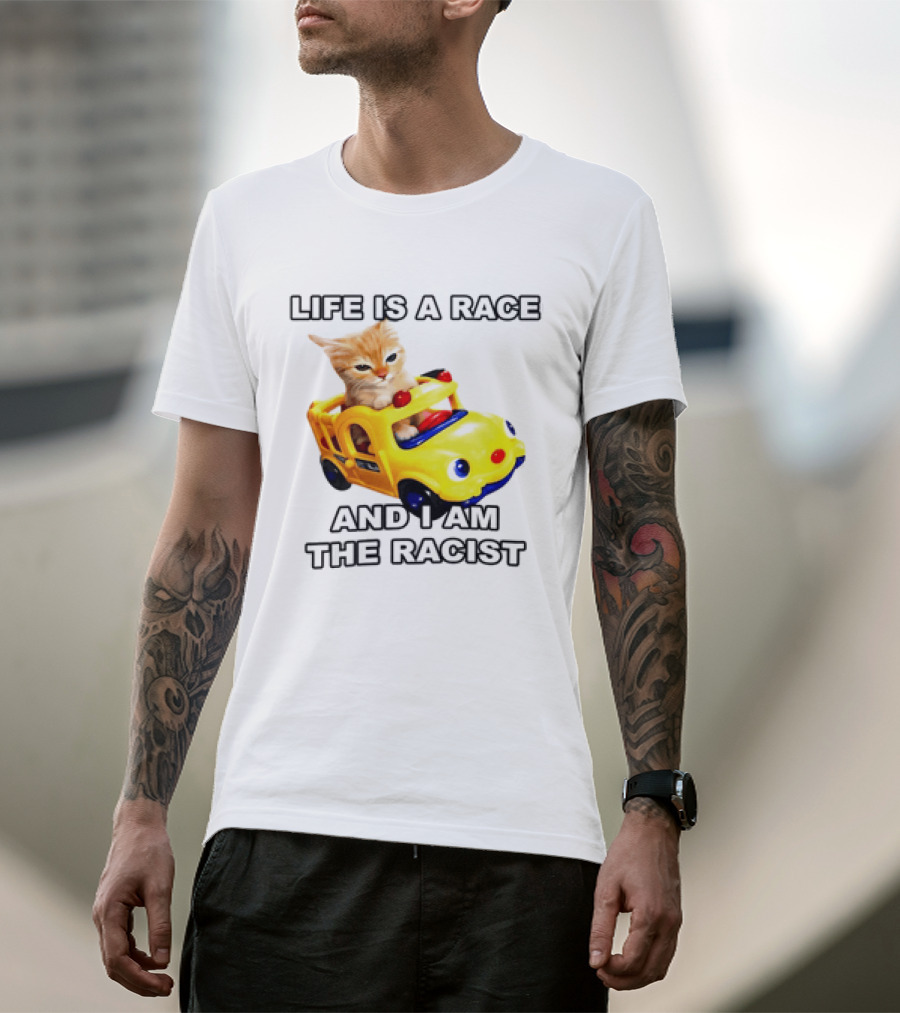 Cat Driving Toy Car Life Is A Race And I Am The Racist T-Shirt