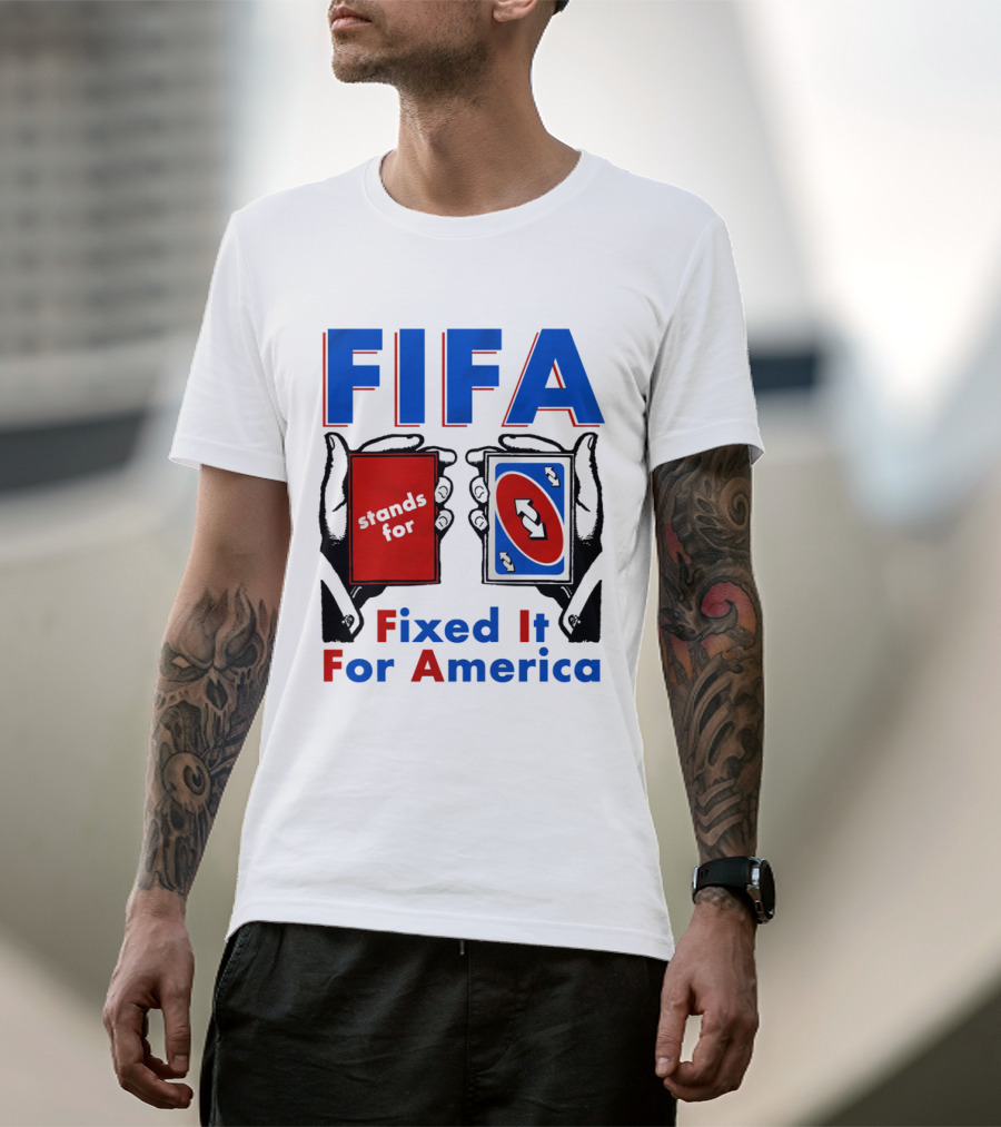 FIFA Stands For Fixed It For America Uno Cards Spoof T-Shirt
